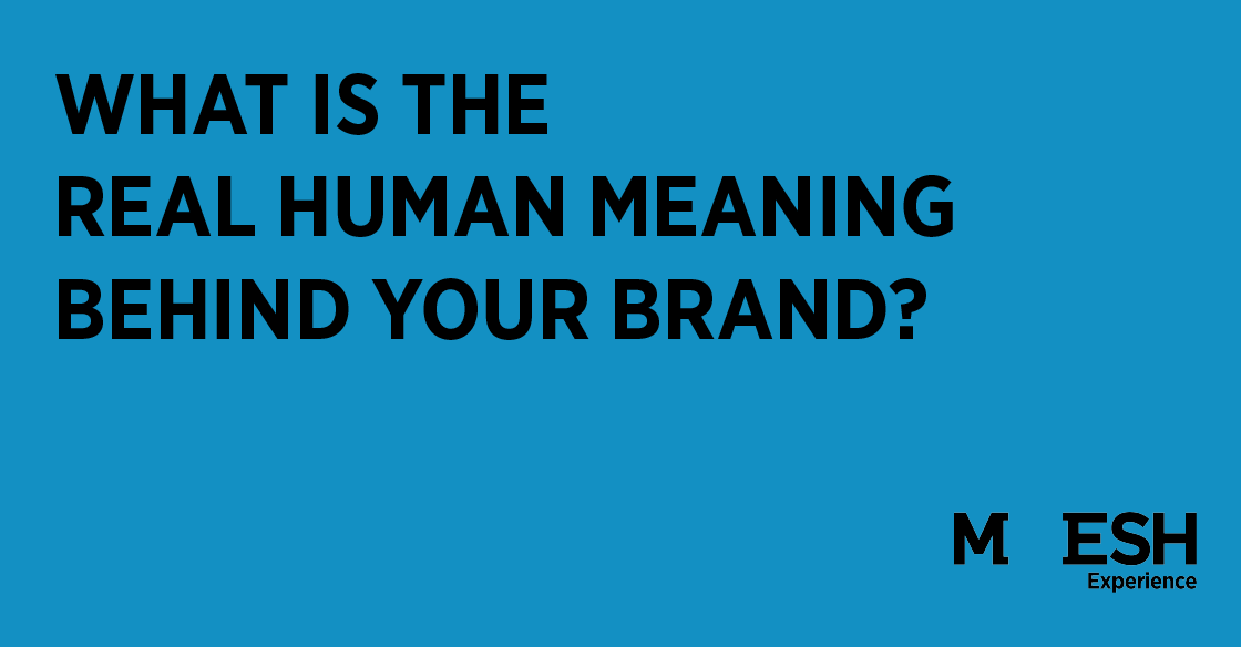 What Is The Real Human Meaning Behind Your Brand what-is-the-real-human-meaning-behind-your-brand